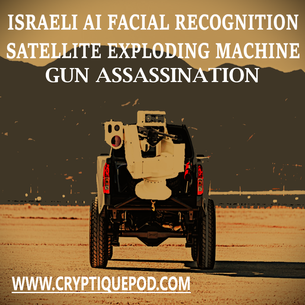 ISRALEI AI FACIAL RECOGNITION SATELLITE EXPLODING MACHINE GUN ...
